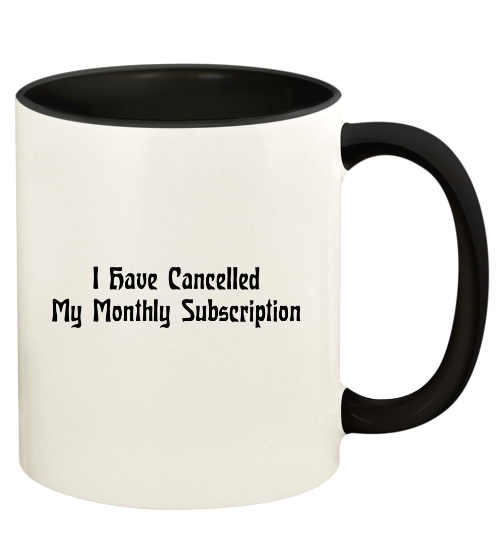 Knick Knack Gifts I Have Cancelled My Monthly Subscription - 11oz Ceramic Colored Handle and Inside Coffee Mug Cup, Black