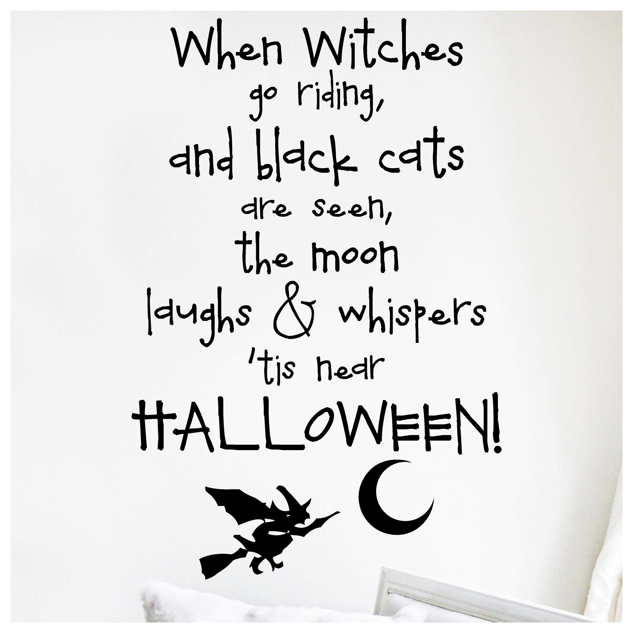 When Witches Go Riding and Black Cats are Seen, The Moon Laughs and Whispers 'Tis Near Halloween Wall Sayings Vinyl Lettering Decal Sticker (21"W x 33"H, Black)