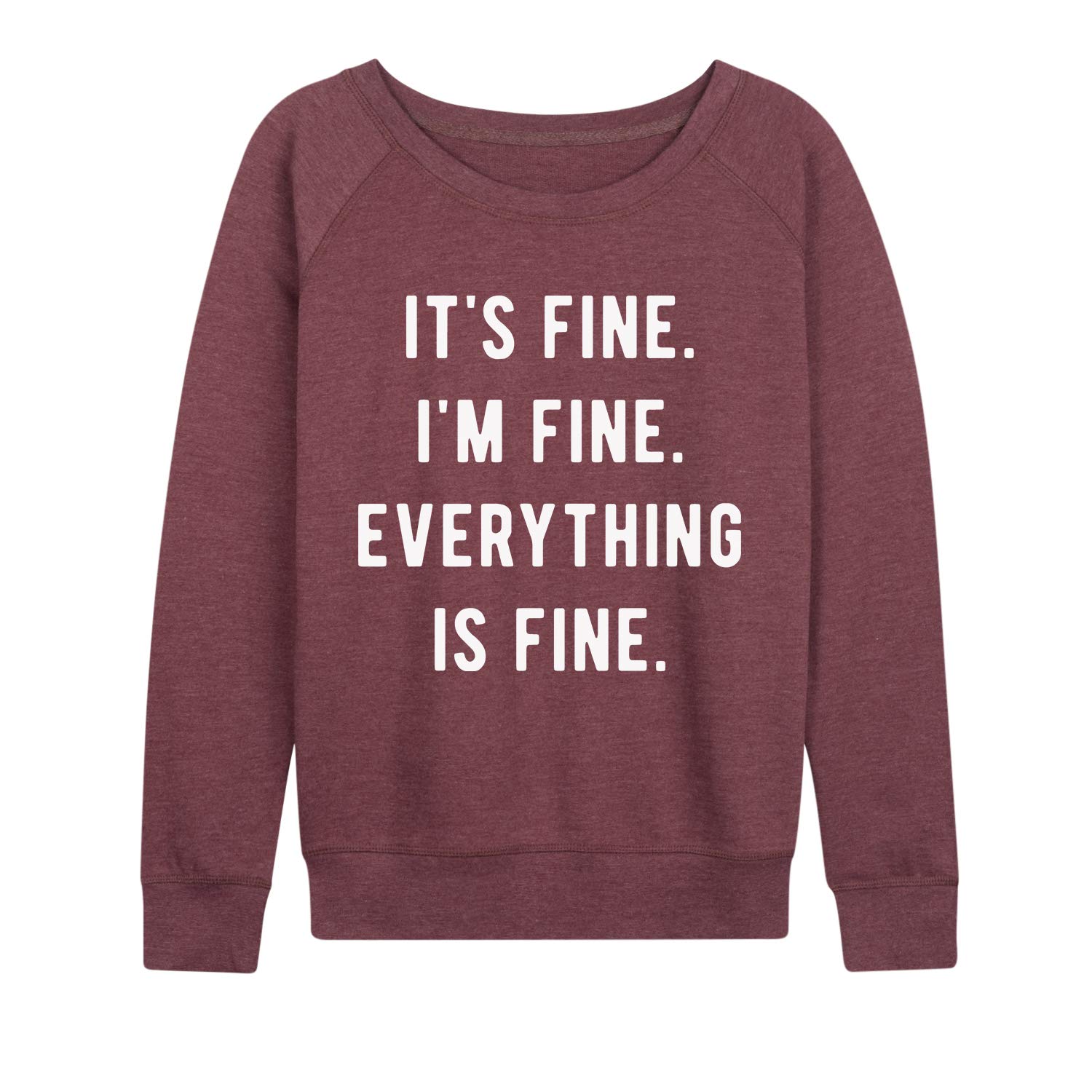 Instant Message - It's Fine. I'm Fine. Everything Is Fine. - Women's Lightweight French Terry Pullover - Size 3X Heather Maroon