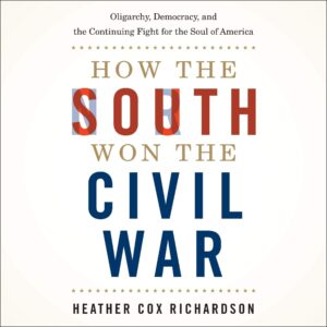 how the south won the civil war: oligarchy, democracy, and the continuing fight for the soul of america