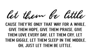 customvinyldecor "let them be little cause they're only that way for awhile quote vinyl wall decal | home decor sticker for boy or girl's bedroom, playroom, classroom or nursery