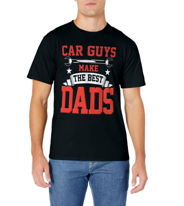 Car Guys Make The Best Dads Gift Funny Garage Mechanic Dad T-Shirt