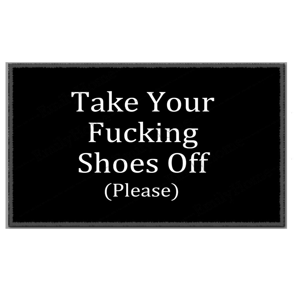 Funny doormats Custom Take Your Fucking Shoes Off (Please) Home and Office Decorative Entry Rug Garden/Kitchen/Bedroom Mat Non-Slip Rubber 18 x30 Inch-Emilyhome