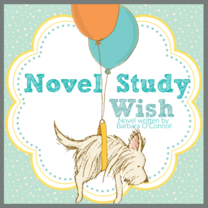 novel study, wish by barbara o'connor for literature circle, comprehension, writing, and enrichment, digital download