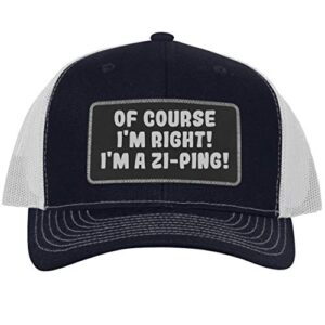 of course i'm right! i'm a zi-ping! - leather black patch engraved trucker hat, navy-white, one size