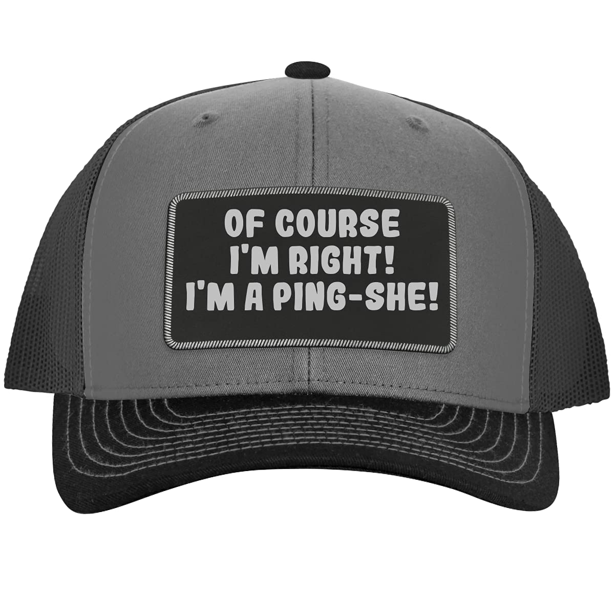 of Course I'm Right! I'm A Ping-She! - Leather Black Patch Engraved Trucker Hat, Grey-Steel, One Size