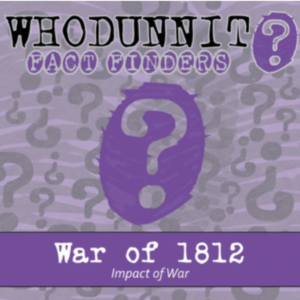 whodunnit? - war of 1812 - impact of war - knowledge building activity