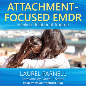 attachment-focused emdr: healing relational trauma