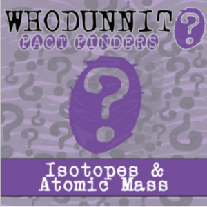 whodunnit? - isotopes & atomic mass - knowledge building activity