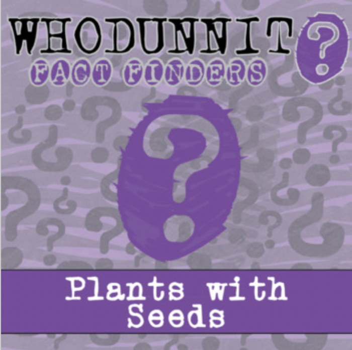 Whodunnit? - Plants with Seeds - Knowledge Building Activity