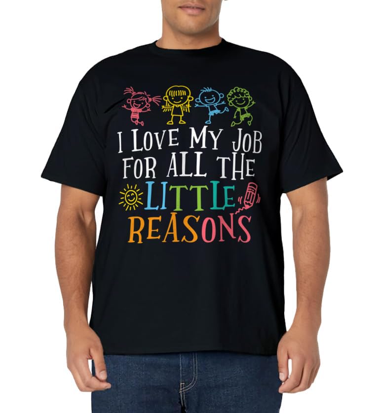 Teacher Shirt I Love My Job For All The Little Reasons T-Shirt