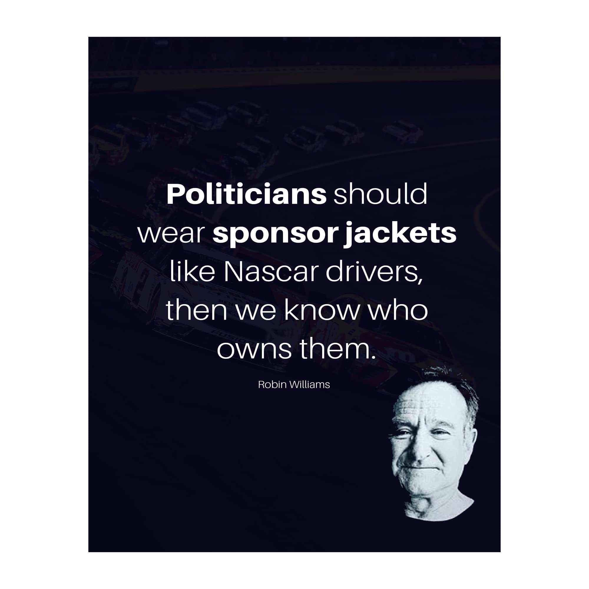 Politicians Should Wear Sponsor Jackets-Funny Wall Decor, Our Funny Quotes Wall Art Print With R. Williams Quotes Is Perfect Wall Art for Home Decorations, Office Decor & Studio Decor. Unframed- 8x10"