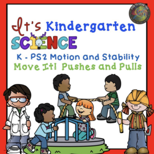 kindergarten ngss k-ps2 motion and stability unit: move it! pushes and pulls