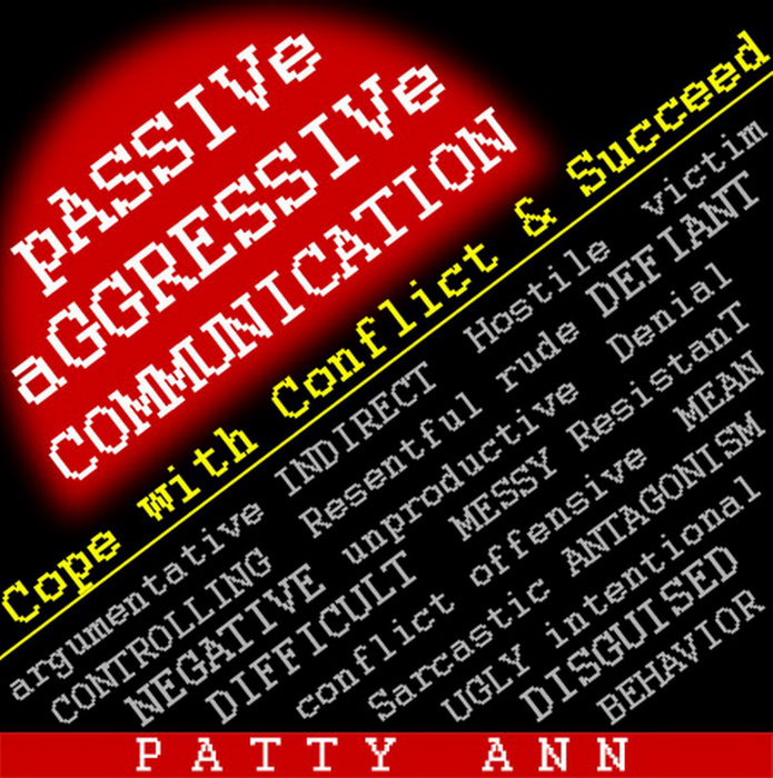 Oral Communication: Passive Aggressive Behavior > Cope with Conflict & Succeed! ~Problem-Resolution How Tos ~Examples ~Perception Checks +NO Prep Discussion Sheet