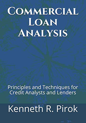 Commercial Loan Analysis: Principles and Techniques for Credit Analysts and Lenders