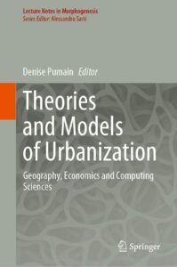 theories and models of urbanization: geography, economics and computing sciences (lecture notes in morphogenesis)