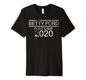 betty ford boot camp 2020 premium t-shirt