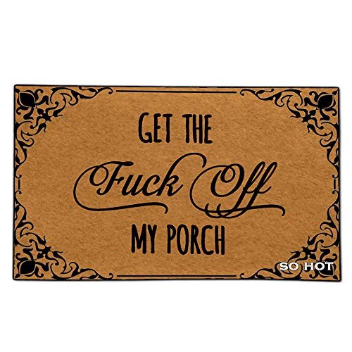 So Hot Funny Door mat Custom Indoor Get The Fuck Off My Porch 18X30 Inch Home and Office Decorative Entry Rug Garden/Kitchen/Bedroom Mat Non-Slip Rubber