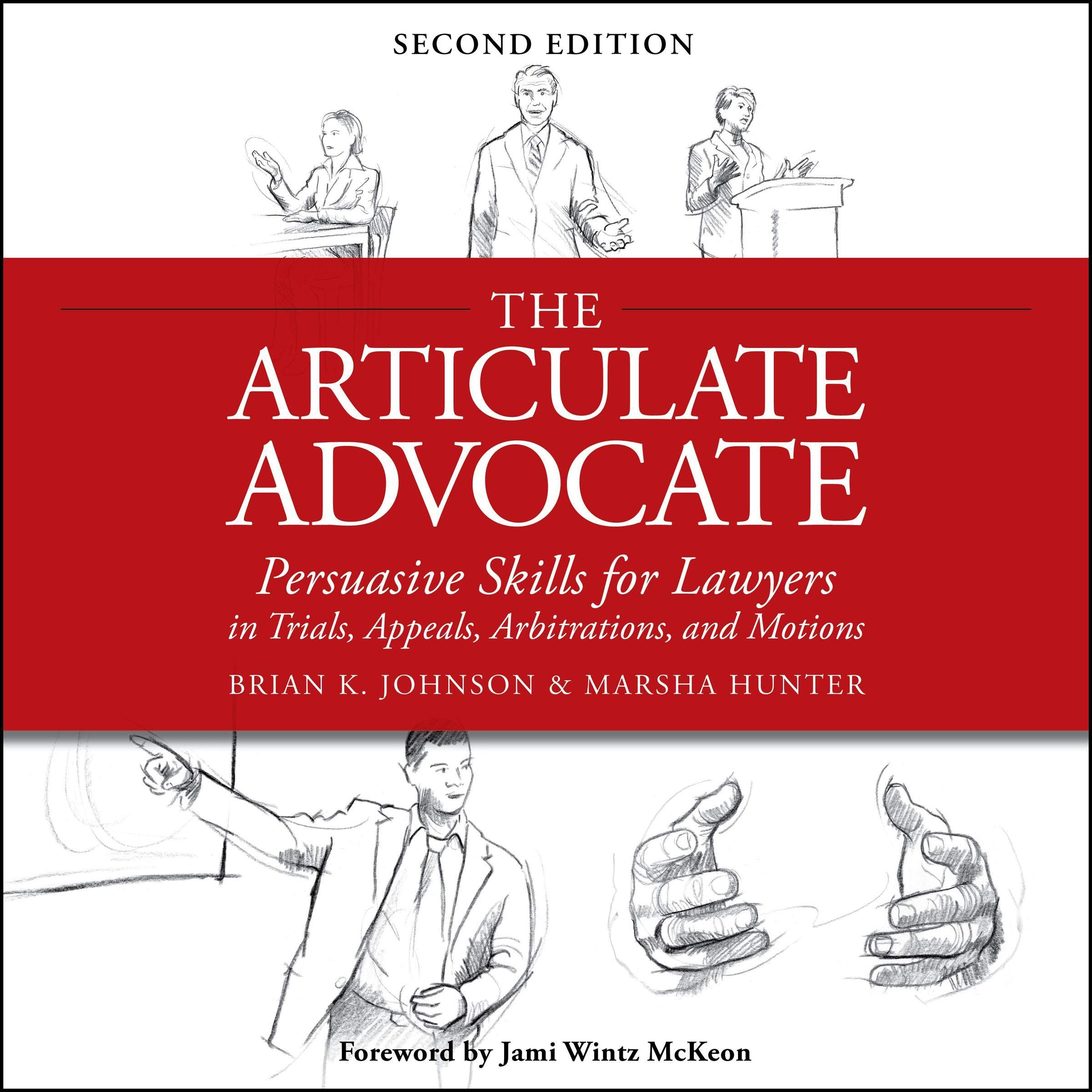 The Articulate Advocate: Persuasive Skills for Lawyers in Trials, Appeals, Arbitrations, and Motions