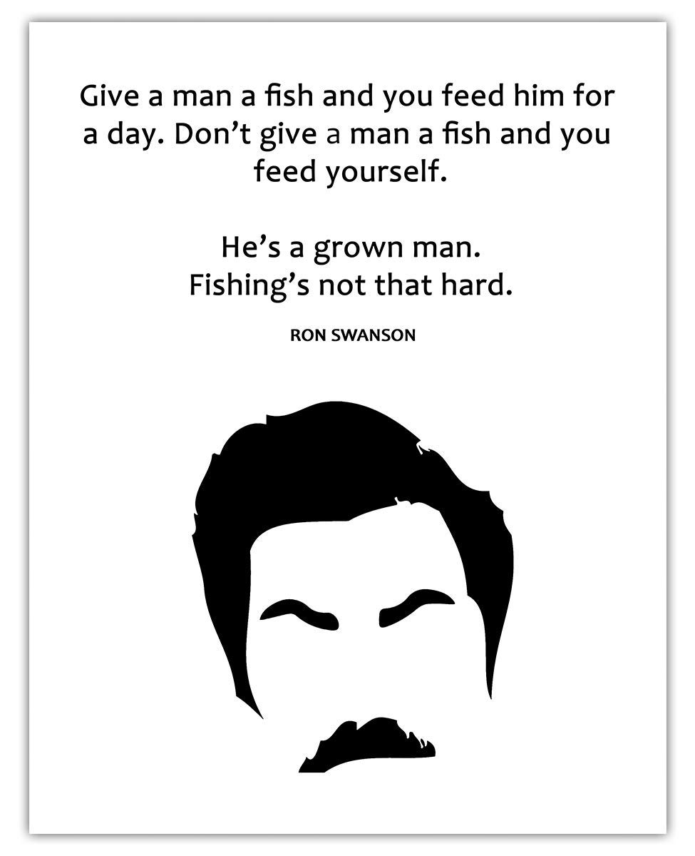 "Give a Man a Fish" Ron Swanson Funny Motivational Quote: 11x14 Unframed Funny Wall Art Prints for Home, Office, Dorm, Studio, Living Room & Man Cave Room Decor - Creative Housewarming Gift Idea