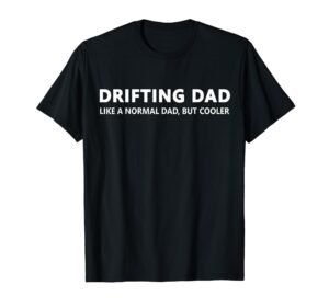 funny drifting dad like a normal dad jdm car drift t-shirt