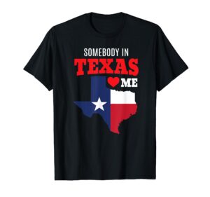 state of texas somebody loves me souvenir gift tx ya'll art t-shirt