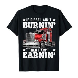 Funny Diesel Trucker Big Rig Semi-Trailer Truck Driver Gift T-Shirt