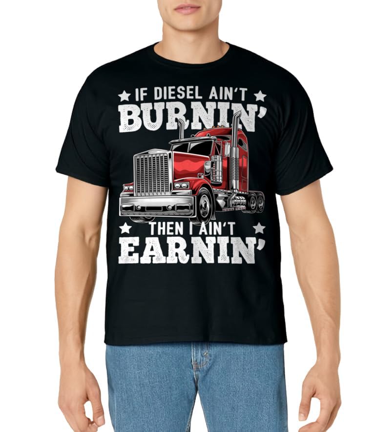 Funny Diesel Trucker Big Rig Semi-Trailer Truck Driver Gift T-Shirt