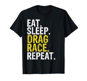 eat sleep drag race repeat racing gift t-shirt