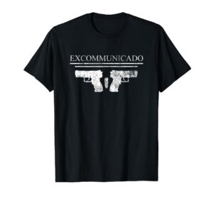 excommunicado t-shirt novelty p30l pistol gun gift t-shirt