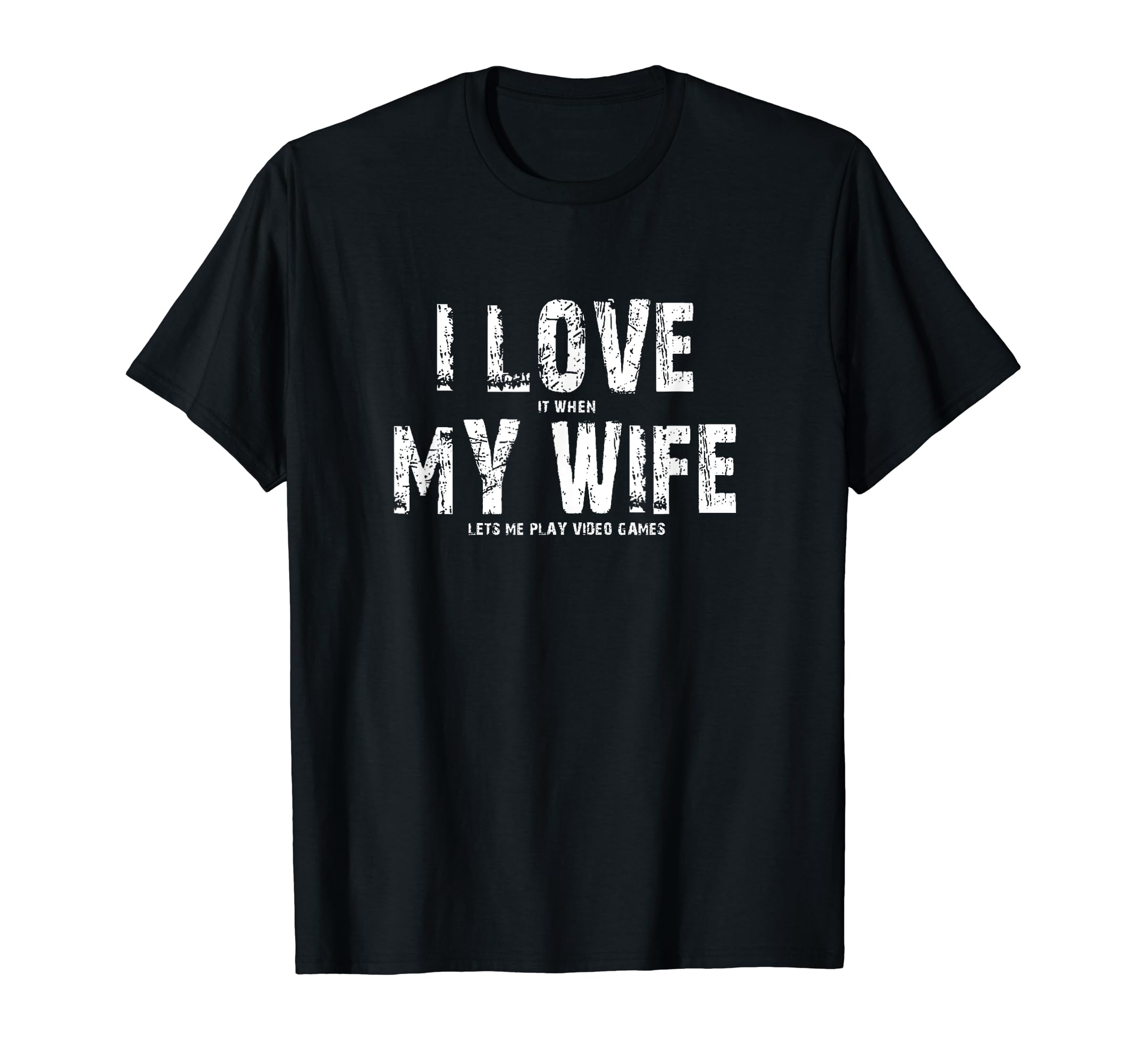 I LOVE it when MY WIFE Lets Me Play Video Games T-Shirt T-Shirt