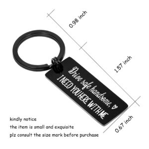 Elechobby Drive Safe Keychain I Need You Here With Me for Husband Dad Boyfriend Gifts Valentines Day Father's day Birthday Gift (Black wider), Medium