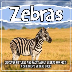 zebras: discover pictures and facts about zebras for kids! a children's zebras book