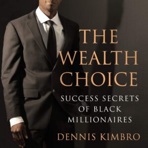 the wealth choice: success secrets of black millionaires