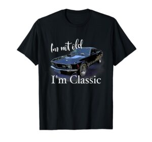 i'm not old i'm classic retro muscle car art birthday t-shirt