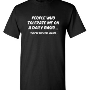 People Who Tolerate Me On A Daily Basis Sarcastic Funny T Shirt XL Black