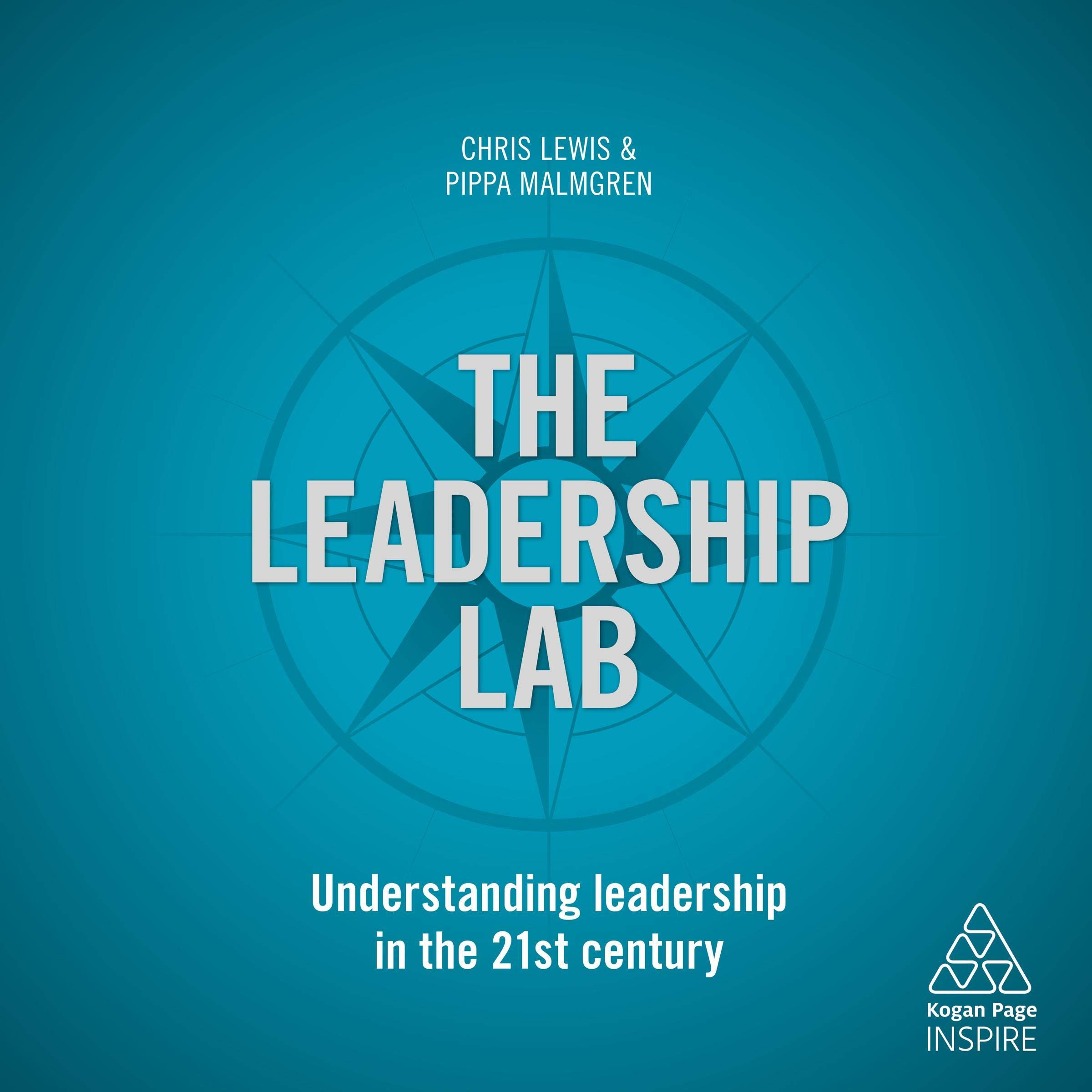 The Leadership Lab: Understanding Leadership in the 21st Century: Kogan Page Inspire