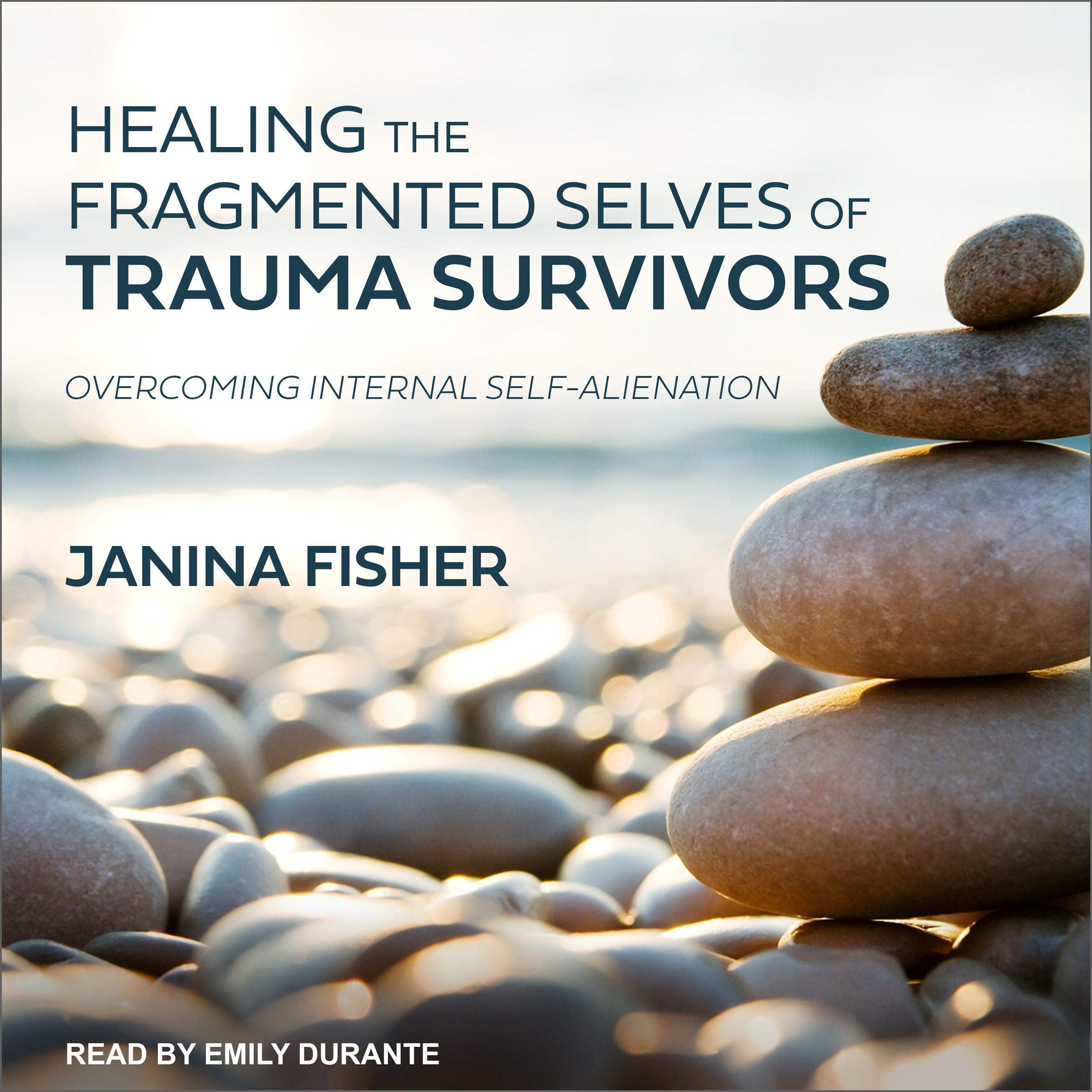 Healing the Fragmented Selves of Trauma Survivors: Overcoming Internal Self-Alienation