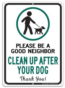 clean up after your dog sign, please be a good neighbor, clean up after your pets, be a good neighbor sign, 14x10 rust free .40 aluminum uv printed, easy to mount weather resistant, non-fading