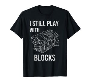 i still play with blocks t shirt