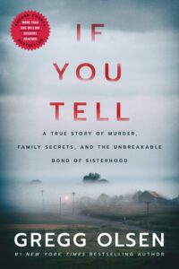 if you tell: a true story of murder, family secrets, and the unbreakable bond of sisterhood