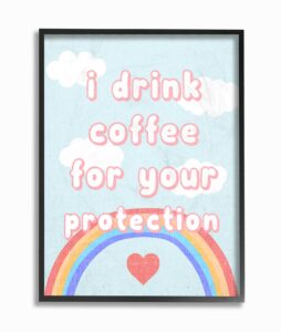 stupell industries i drink coffee for your protection cheeky bubble letters with rainbow and clouds black framed wall art, 11 x 14, multi-color