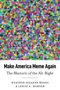 make america meme again: the rhetoric of the alt-right (frontiers in political communication book 45)