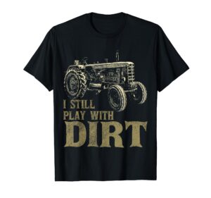 i play with dirt funny tractor shirts for farm boys or men