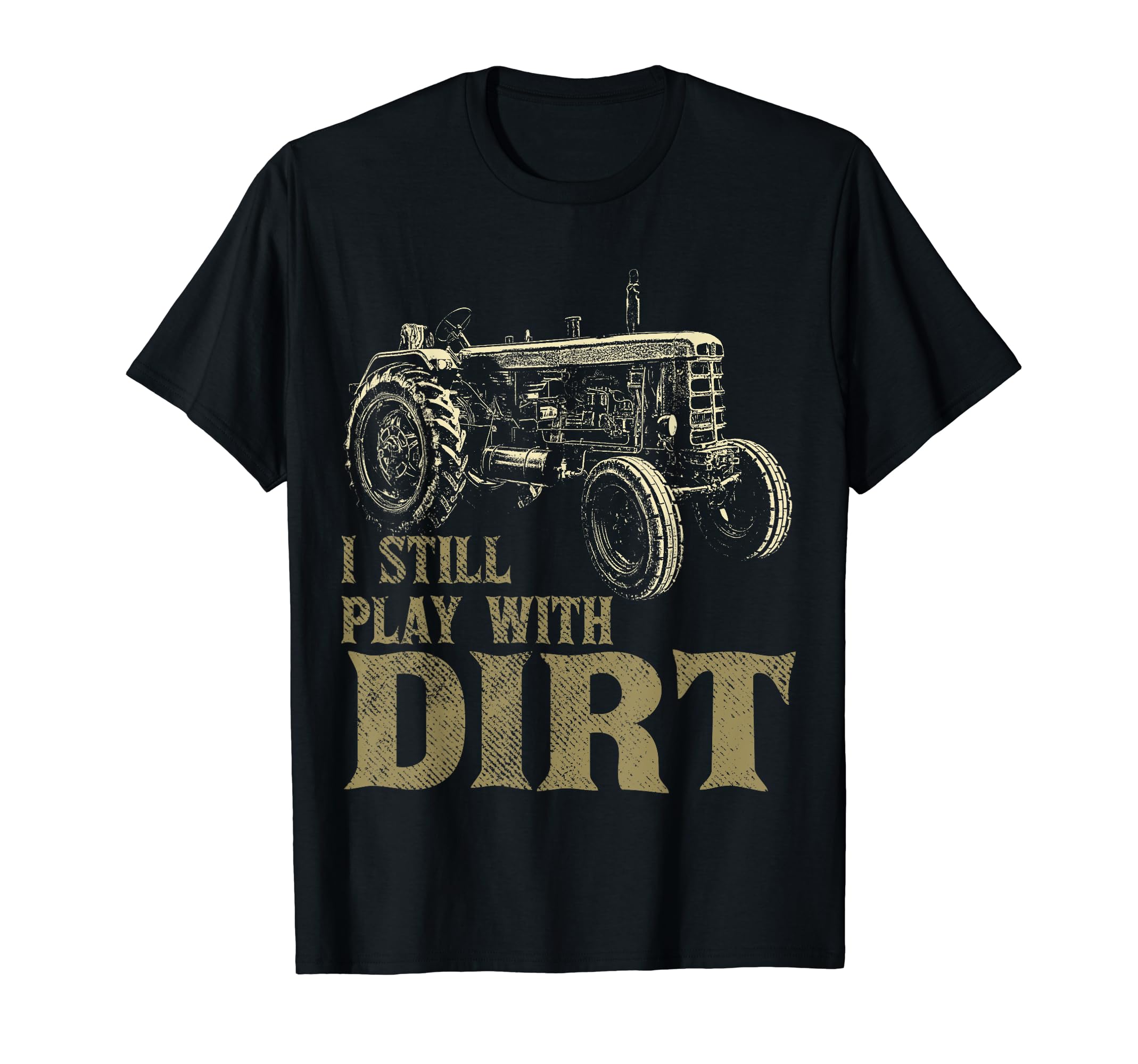 I Play with Dirt Funny Tractor Shirts for Farm Boys or Men