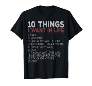 10 things i want in my life cars more cars car t shirts t-shirt