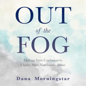 out of the fog: moving from confusion to clarity after narcissistic abuse