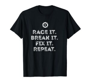 race it break it fix it repeat funny racing mechanic tshirt