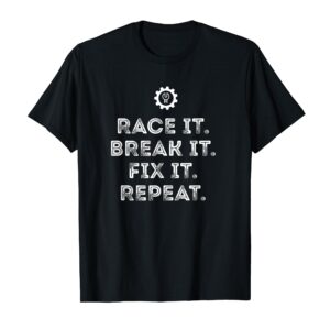 Race It Break It Fix It Repeat Funny Racing Mechanic Tshirt