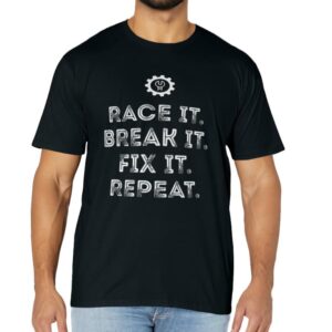 Race It Break It Fix It Repeat Funny Racing Mechanic Tshirt